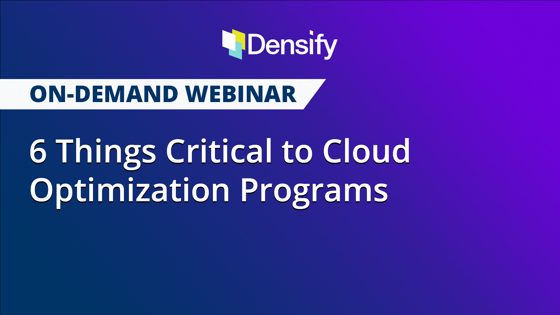 6 Things Critical to Cloud Optimization Programs | Densify